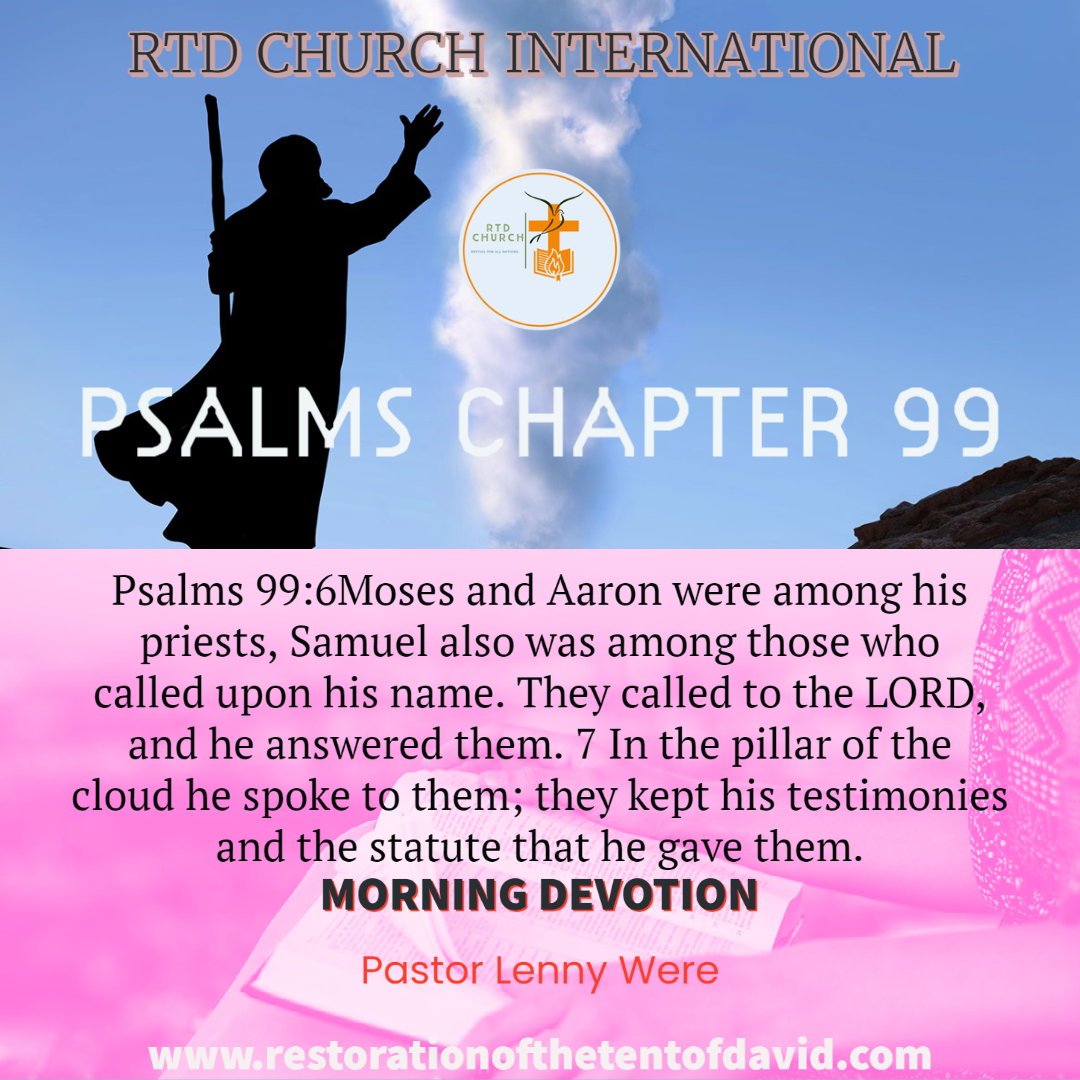 In the morning will you hear my voice, Psalms Chapter 99.